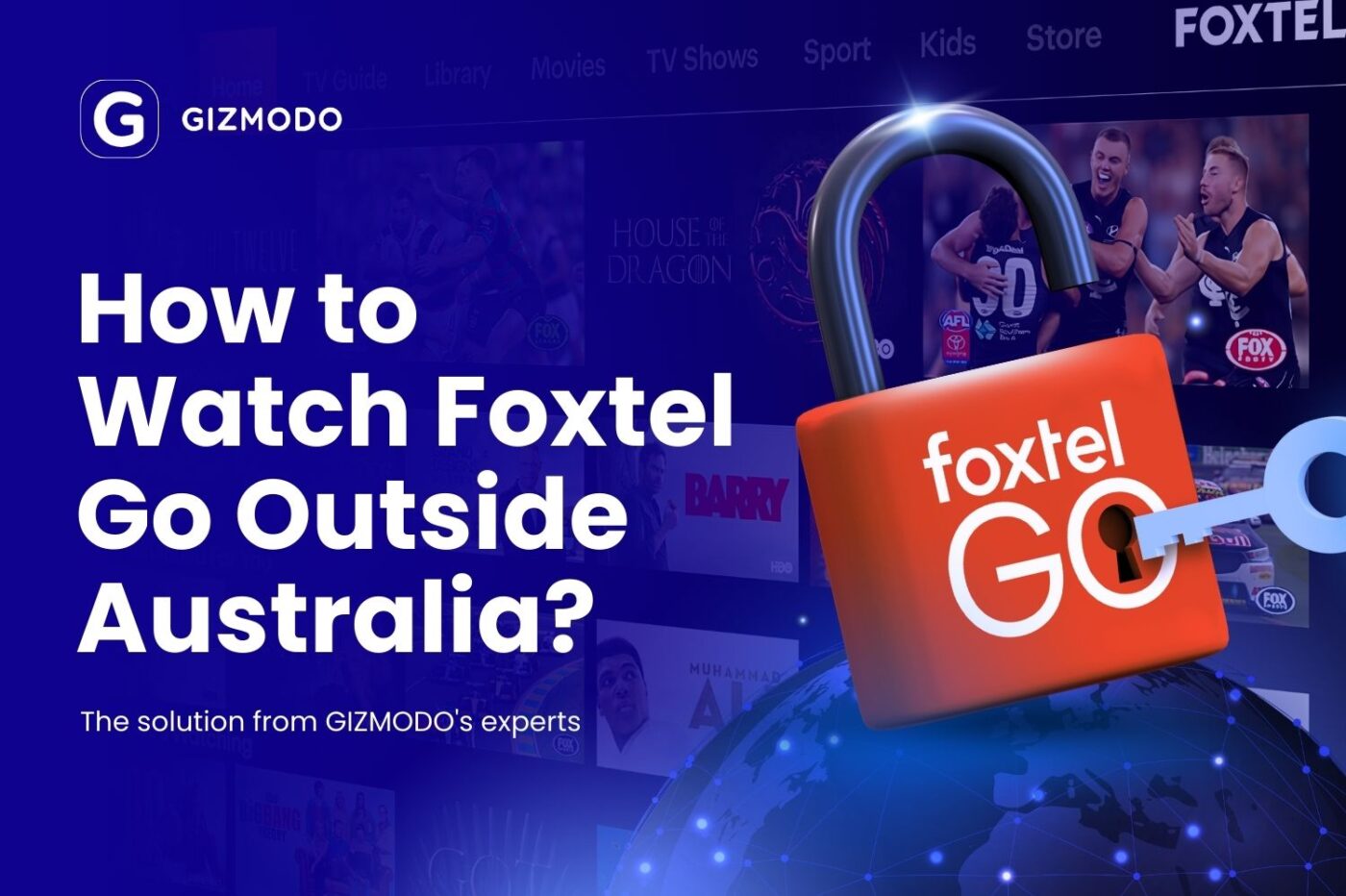 How to Access Foxtel Go Outside Australia in 2026?