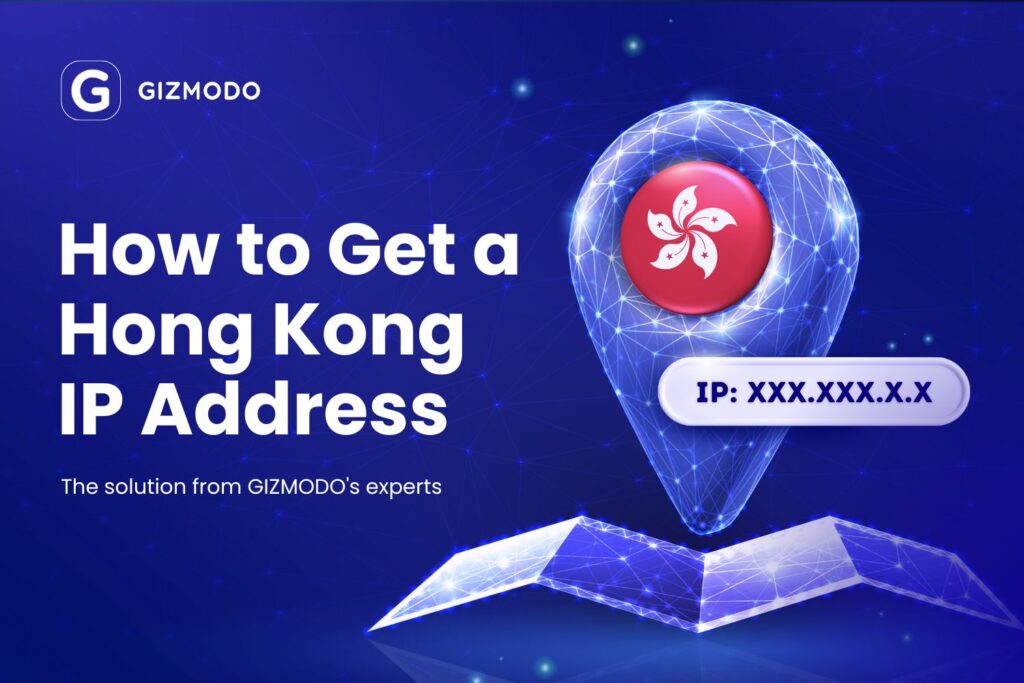 How to Get a Hong Kong IP Address From Anywhere