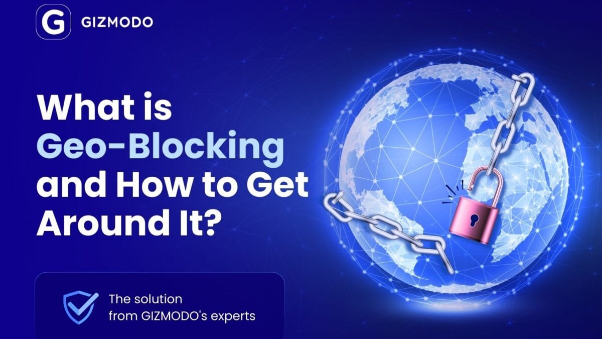 Geo-Blocking: What Is It and How Can You Get Around It?